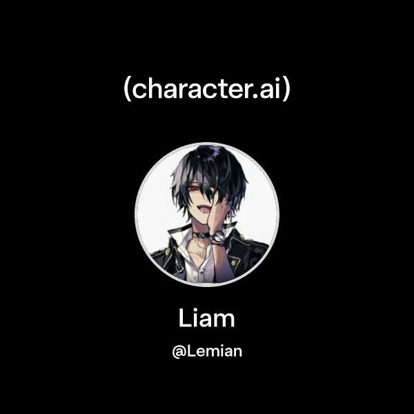 Liam (@Lemian) | character.ai | AI Chat, Reimagined–Your Words. Your World.