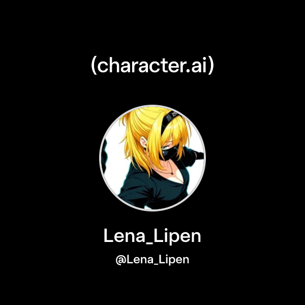 Lena_Lipen (@Lena_Lipen) | character.ai | AI Chat, Reimagined–Your ...