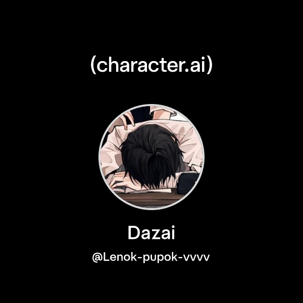 Dazai (@Lenok-pupok-vvvv) | character.ai | AI Chat, Reimagined–Your Words. Your World.