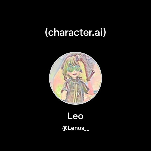 Leo (@Lenus__) | character.ai | AI Chat, Reimagined–Your Words. Your World.