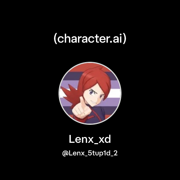 Lenx_xd (@Lenx_5tup1d_2) | character.ai | AI Chat, Reimagined–Your ...