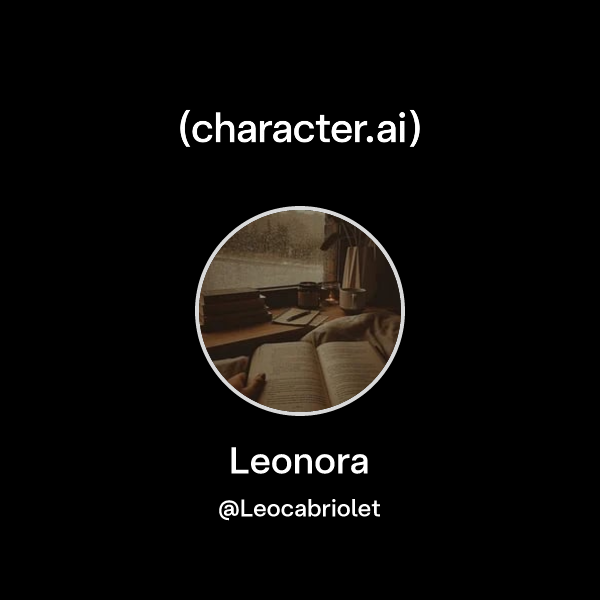 Leonora (@Leocabriolet) | character.ai | AI Chat, Reimagined–Your Words ...