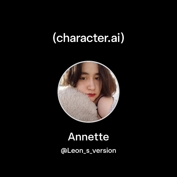 Annette (@Leon_s_version) | character.ai | AI Chat, Reimagined–Your ...