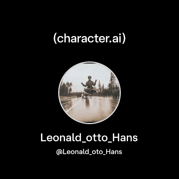 Leonald_otto_Hans (@Leonald_oto_Hans) | character.ai | AI Chat ...