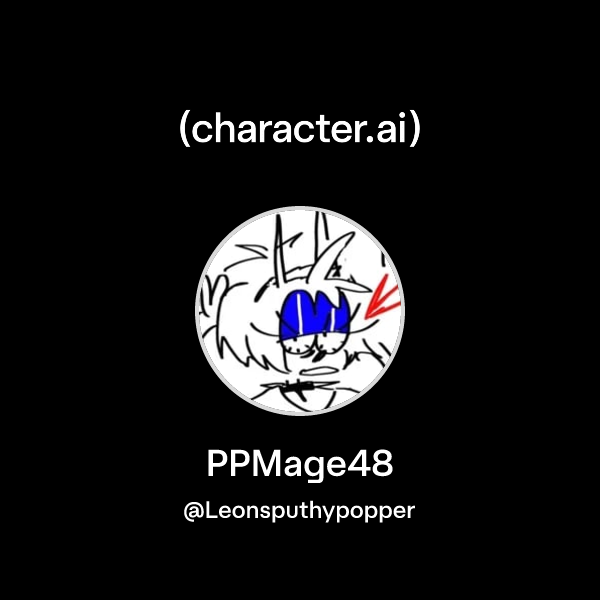PPMage48 (@Leonsputhypopper) | character.ai | Personalized AI for every ...
