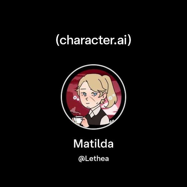 Matilda (@Lethea) | character.ai | AI Chat, Reimagined–Your Words. Your ...