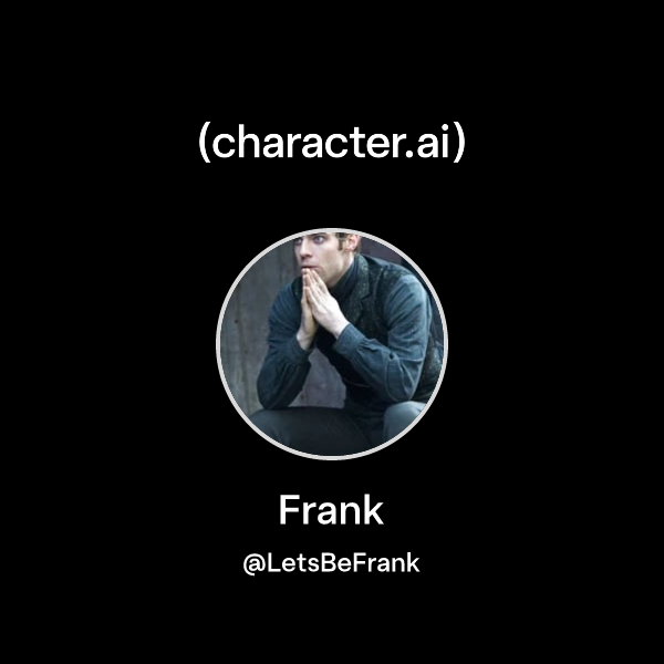 Frank (@LetsBeFrank) | character.ai | AI Chat, Reimagined–Your Words ...