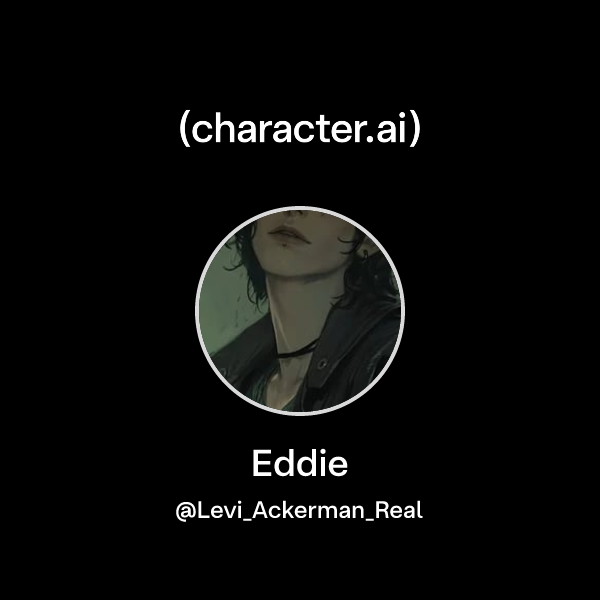 Eddie (@Levi_Ackerman_Real) | character.ai | AI Chat, Reimagined–Your ...