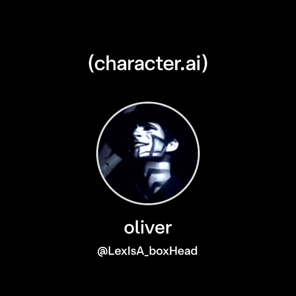 oliver (@LexIsA_boxHead) | character.ai | Personalized AI for every ...