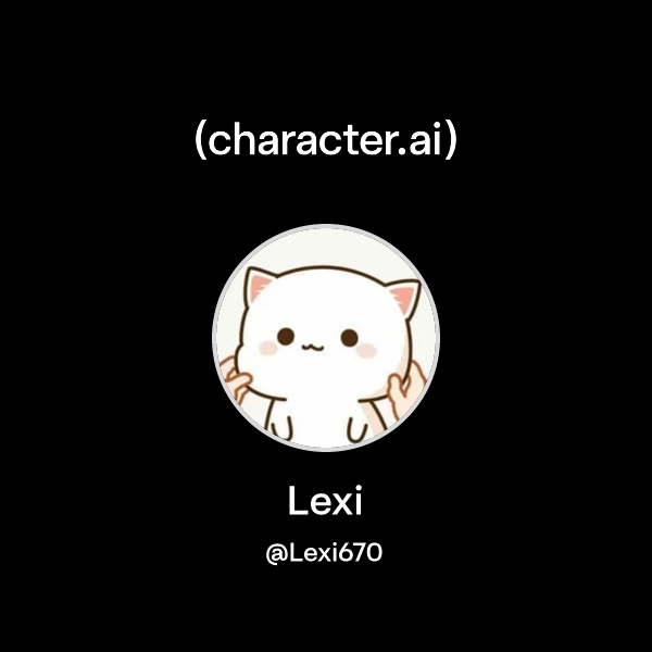 Lexi (@Lexi670) | character.ai | Personalized AI for every moment of ...