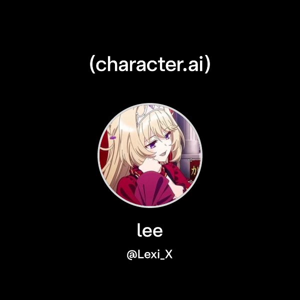 lee (@Lexi_X) | character.ai | Personalized AI for every moment of your day