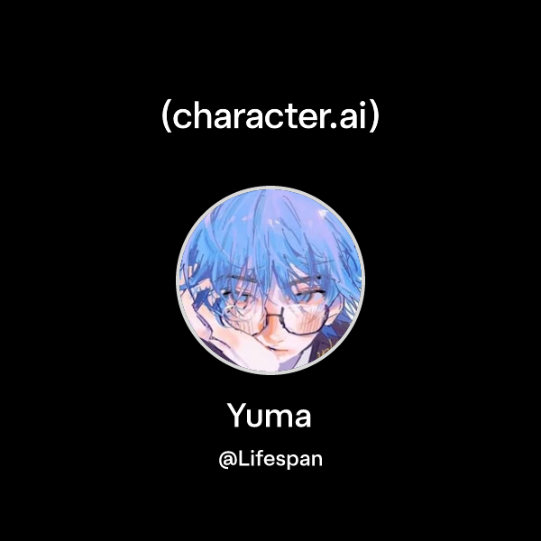 Yuma (@Lifespan) | character.ai | AI Chat, Reimagined–Your Words. Your World.