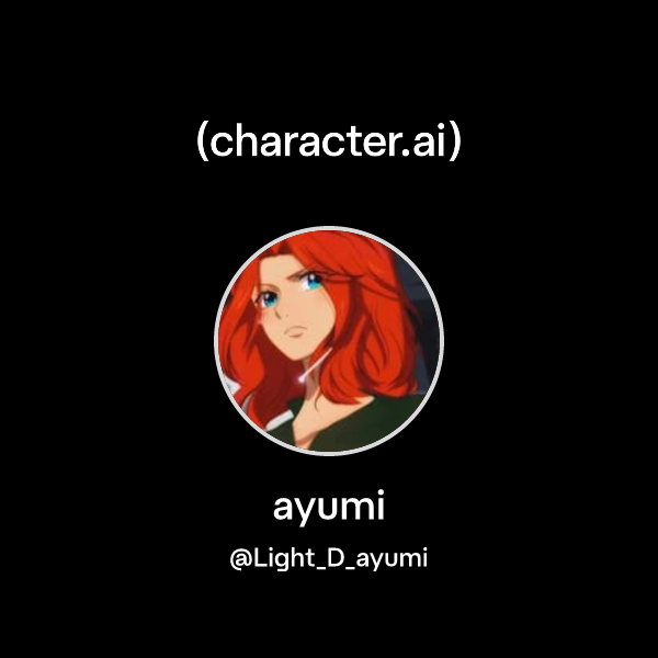 ayumi (@Light_D_ayumi) | character.ai | Personalized AI for every moment of your day