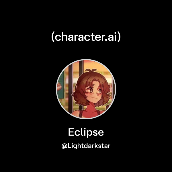 Eclipse (@Lightdarkstar) | character.ai | AI Chat, Reimagined–Your Words. Your World.