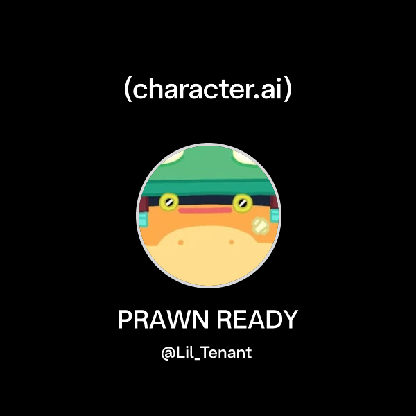 PRAWN READY (@Lil_Tenant) | character.ai | AI Chat, Reimagined–Your ...