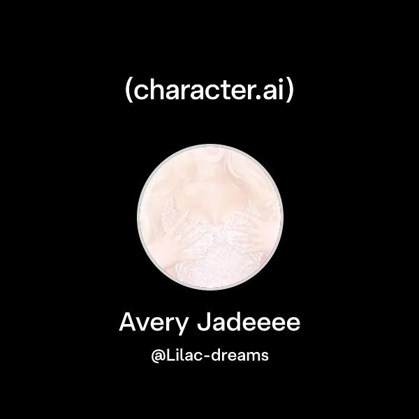 Avery Jade (@Lilac-dreams) | character.ai | AI Chat, Reimagined–Your ...
