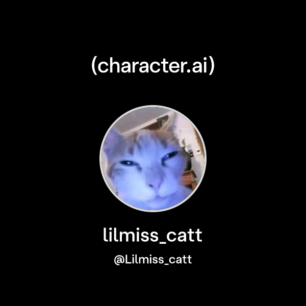 lilmiss_catt (@Lilmiss_catt) | character.ai | AI Chat, Reimagined–Your ...