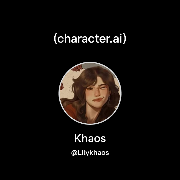 Khaos (@Lilykhaos) | character.ai | AI Chat, Reimagined–Your Words. Your World.