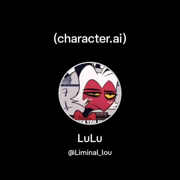 LuLu (@Liminal_lou) | character.ai | Personalized AI for every moment ...