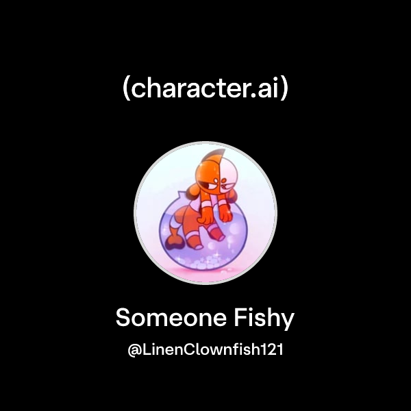 Someone Fishy (@LinenClownfish121) | character.ai | AI Chat, Reimagined ...