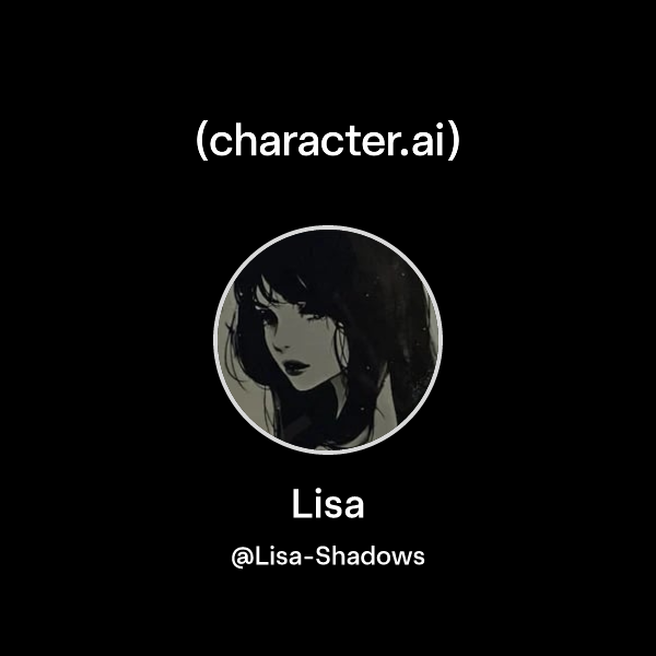 Lisa (@Lisa-Shadows) | character.ai | Personalized AI for every moment ...