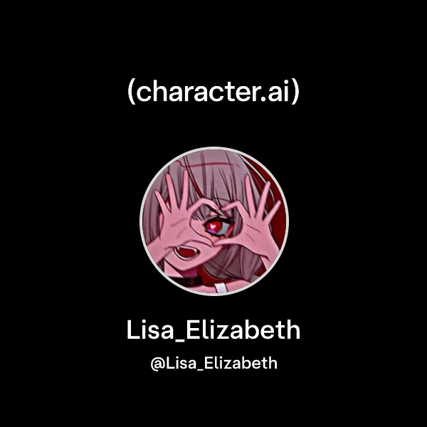 Lisa_Elizabeth (@Lisa_Elizabeth) | character.ai | AI Chat, Reimagined ...