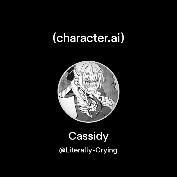 Cassidy (@Literally-Crying) | character.ai | AI Chat, Reimagined–Your ...