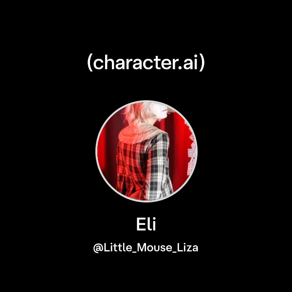 Eli (@Little_Mouse_Liza) | character.ai | AI Chat, Reimagined–Your Words. Your World.