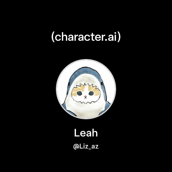 Leah (@Liz_az) | character.ai | AI Chat, Reimagined–Your Words. Your World.