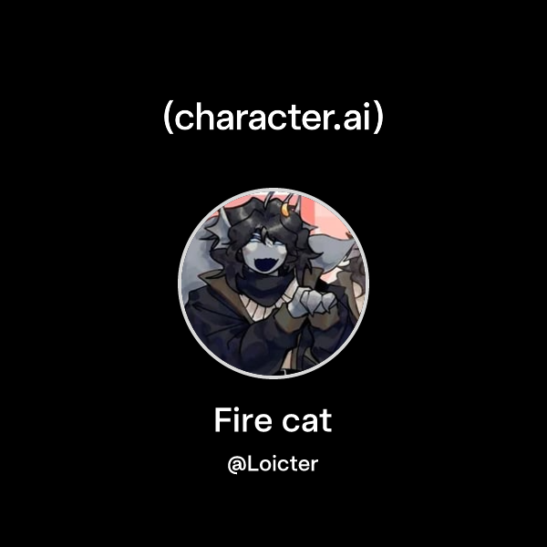 Fire cat (@Loicter) | character.ai | AI Chat, Reimagined–Your Words ...