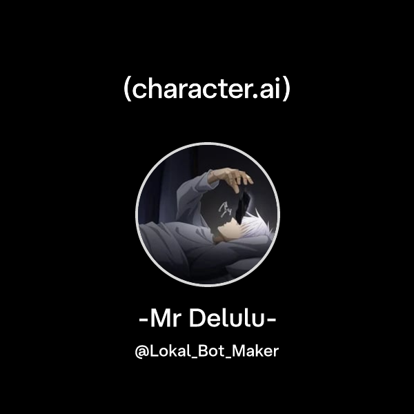 -Mr Delulu- (@Lokal_Bot_Maker) | character.ai | AI Chat, Reimagined–Your Words. Your World.
