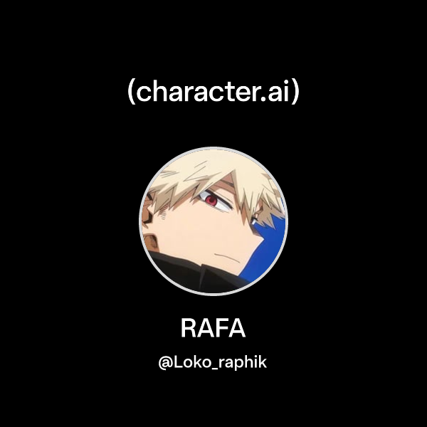 RAFA (@Loko_raphik) | character.ai | Personalized AI for every moment ...