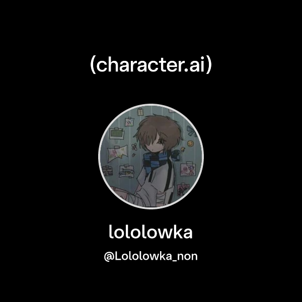 lololowka (@Lololowka_non) | character.ai | Personalized AI for every ...