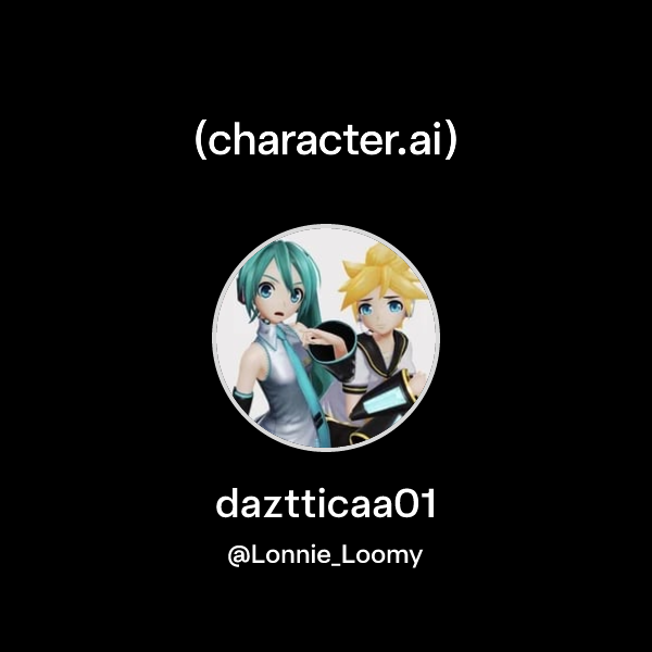 daztticaa01 (@Lonnie_Loomy) | character.ai | AI Chat, Reimagined–Your ...