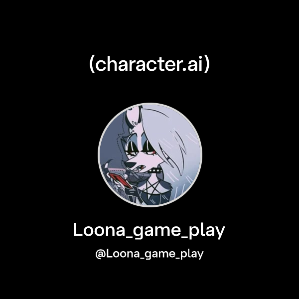 Loona_game_play (@Loona_game_play) | character.ai | Personalized AI for ...