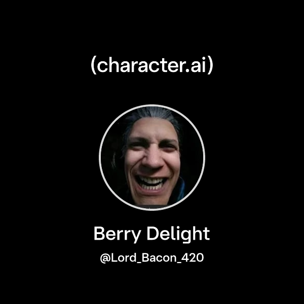 Berry Delight (@Lord_Bacon_420) | character.ai | AI Chat, Reimagined ...