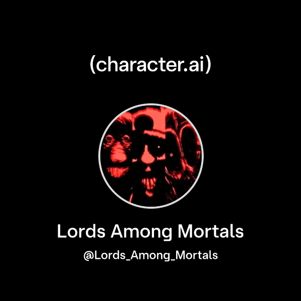 Lords Among Mortals (@Lords_Among_Mortals) | character.ai | AI Chat ...