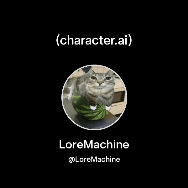 LoreMachine (@LoreMachine) | character.ai | Personalized AI for every ...