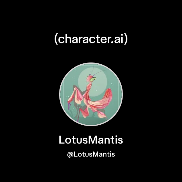 LotusMantis (@LotusMantis) | character.ai | AI Chat, Reimagined–Your ...