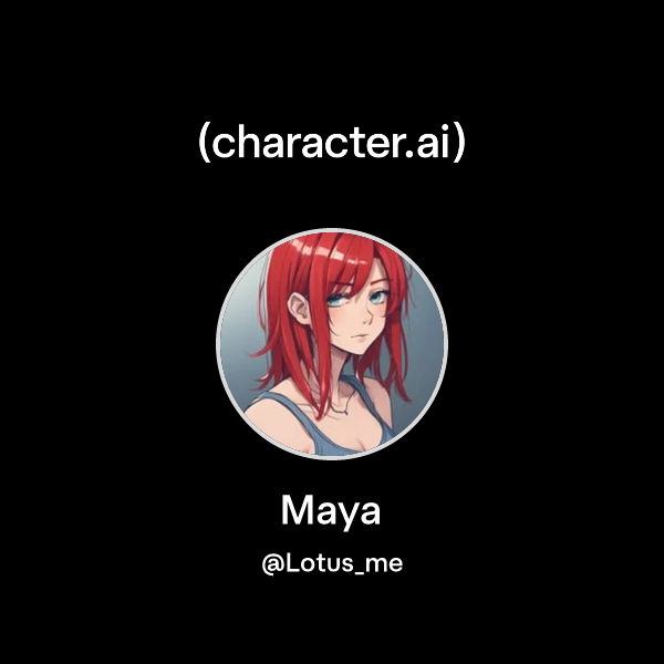 Maya (@Lotus_me) | character.ai | Personalized AI for every moment of your day