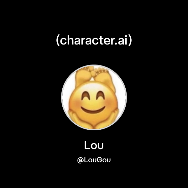 Lou (@LouGou) | character.ai | AI Chat, Reimagined–Your Words. Your World.