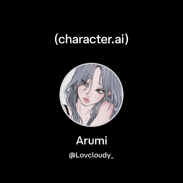 Arumi (@Lovcloudy_) | character.ai | AI Chat, Reimagined–Your Words. Your World.