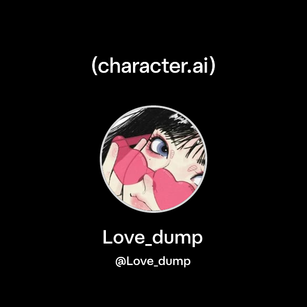 Love_dump (@Love_dump) | character.ai | AI Chat, Reimagined–Your Words ...