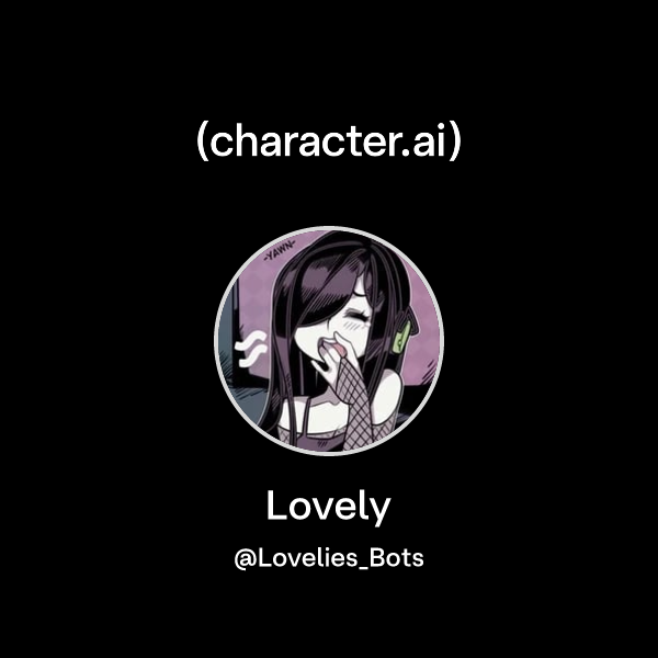 Lovely (@Lovelies_Bots) | character.ai | AI Chat, Reimagined–Your Words. Your World.