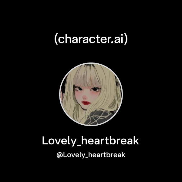 Lovely_heartbreak (@Lovely_heartbreak) | character.ai | AI Chat ...
