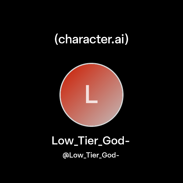 Low_Tier_God- (@Low_Tier_God-) | character.ai | Personalized AI for ...
