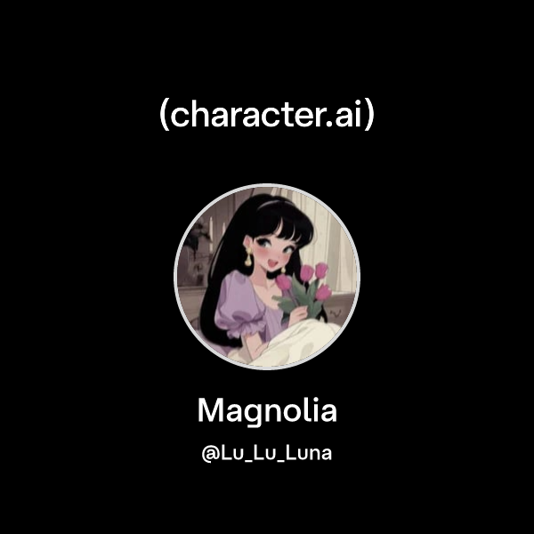 Magnolia (@Lu_Lu_Luna) | character.ai | AI Chat, Reimagined–Your Words. Your World.