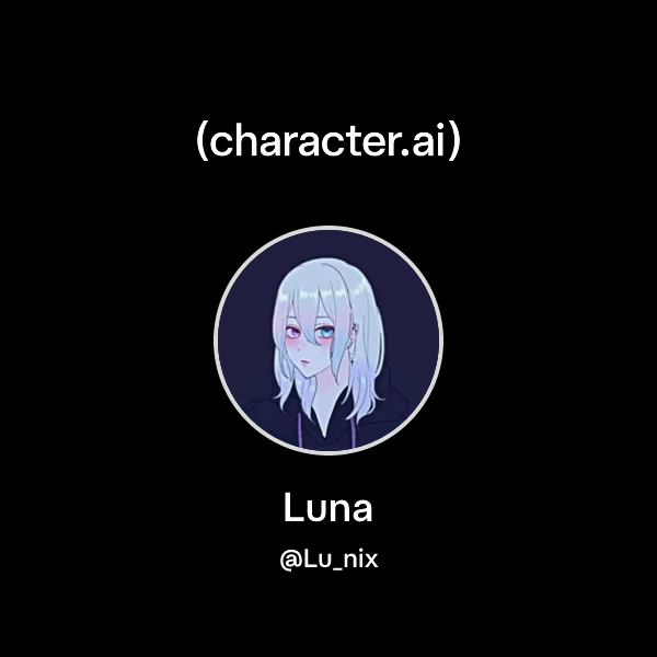 Luna (@Lu_nix) | character.ai | AI Chat, Reimagined–Your Words. Your World.
