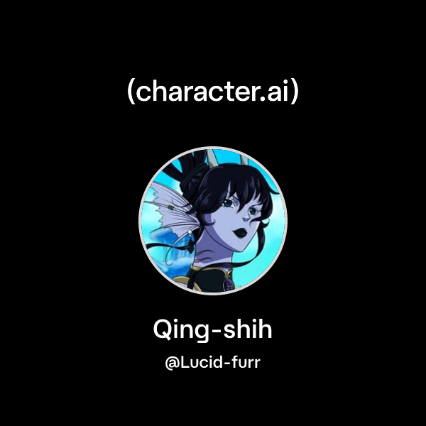 Qing-shih (@Lucid-furr) | character.ai | AI Chat, Reimagined–Your Words ...