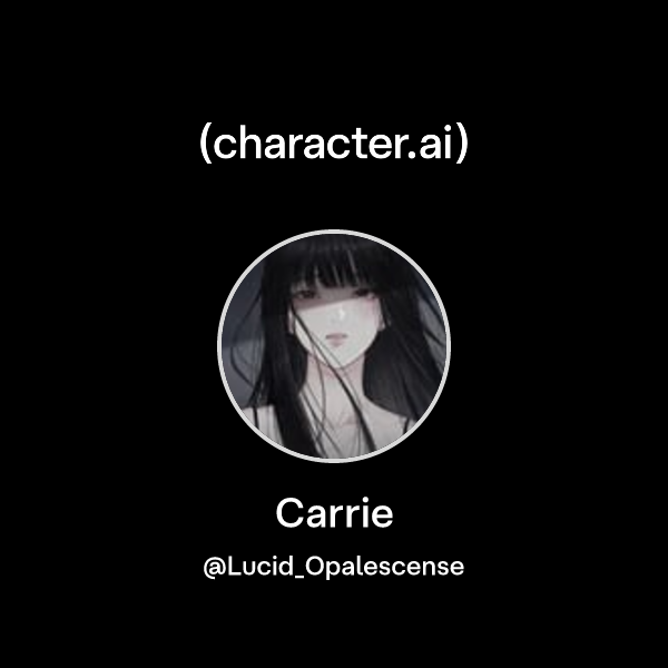 Carrie (@Lucid_Opalescense) | character.ai | Personalized AI for every ...